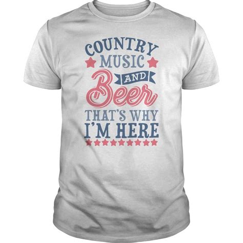 Country Music And Beer That S Why I M Here T Shirt Sweatshirt Gift