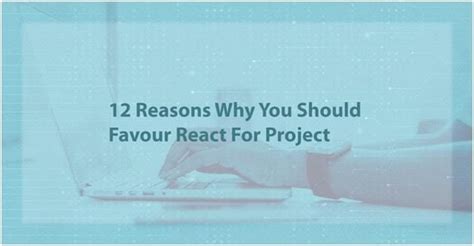 12 Reasons Why You Should Favour React Framework For Project