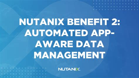 Nutanix Benefit 2 Automated App Aware Data Management Nutanix Dev