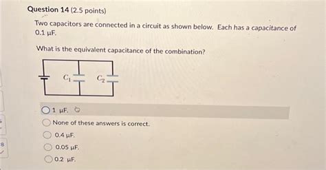 Solved 18 Question 14 2 5 Points Two Capacitors Are Chegg