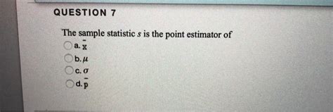 solved question 7 the sample statistic s is the point