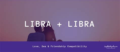 Libra And Libra Compatibility In Sex Love And Friendship