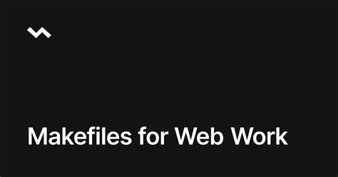 Makefiles For Web Work Ross Zurowski