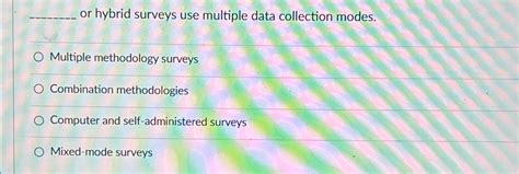 solved or hybrid surveys use multiple data collection