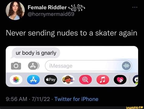 Female Riddler Hornymermaid Never Sending Nudes To A Skater Again Ur Body Is Gnarly Ow AM