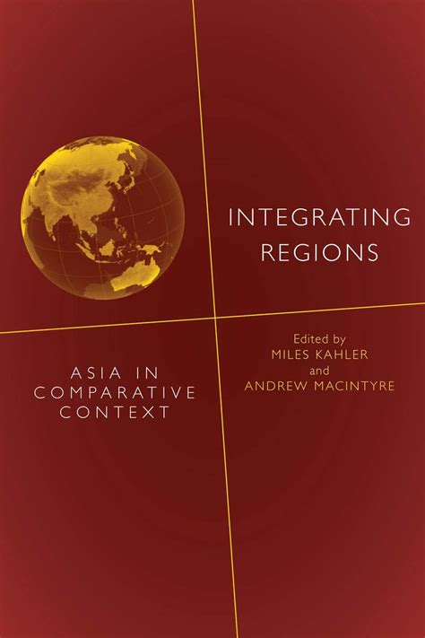 Integrating Regions Asia In Comparative Context Kahler Miles Macintyre Andrew