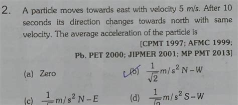 [answered] 2 A Particle Moves Towards East With Velocity 5 M S After 10 Kunduz
