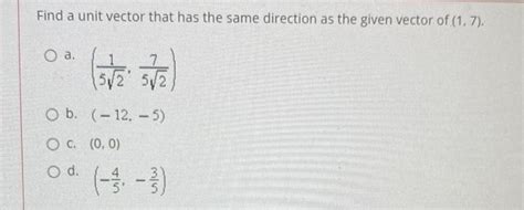 Solved Find A Unit Vector That Has The Same Direction As The Chegg Com