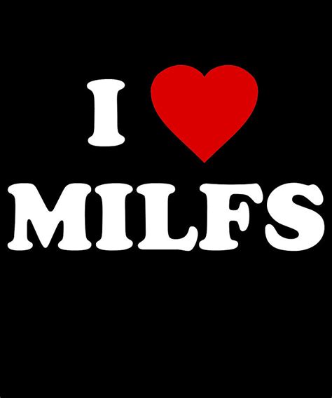 I Love Milfs Digital Art By Flippin Sweet Gear Pixels