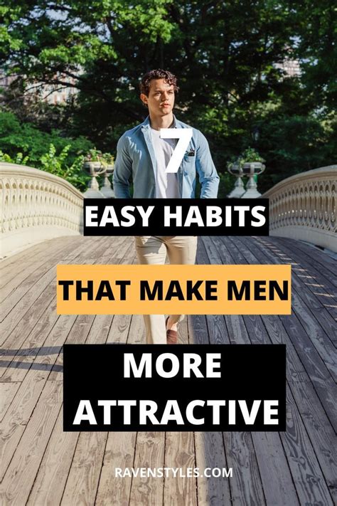 7 Easy Habits That Make Men More Attractive Attractive Men Men Attractive