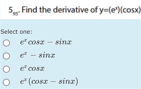 [answered] 595 Find The Derivative Of Y E Cosx Select One O O O O Sinx Kunduz