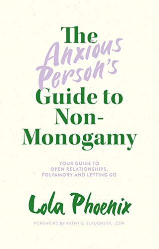 The Anxious Persons Guide To Non Monogamy Your Guide To Open