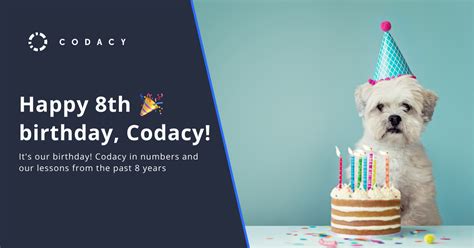 Happy 8th Birthday Codacy 🥳 Codacy Blog Company