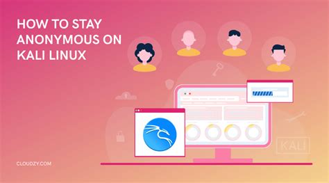 How To Stay Anonymous On Kali Linux In Every Step You Take Cloudzy