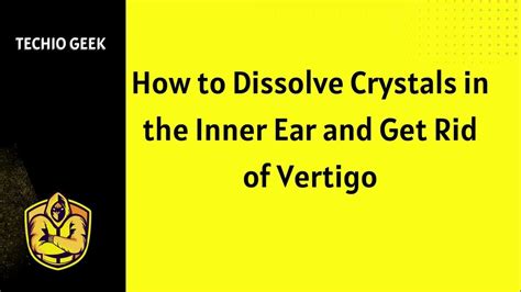 How To Dissolve Crystals In The Inner Ear And Get Rid Of Vertigo Youtube