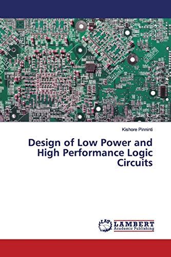 Design Of Low Power And High Performance Logic Circuits By Kishore Pinninti Goodreads