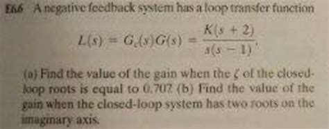 Solved A Negative Feedback System Has A Loop Transfer