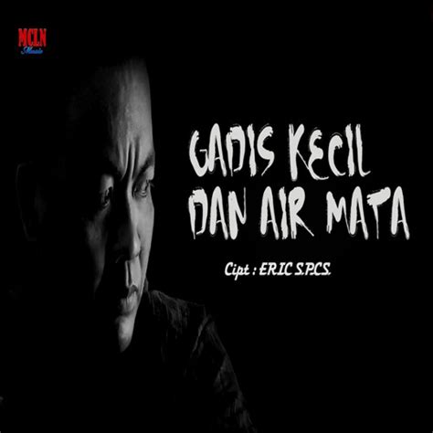 Stream Gadis Kecil Dan Air Mata By Eric Spcs Listen Online For Free