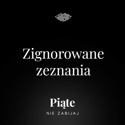 138 Zignorowane zeznania Tomasz N Renata N Piąte Nie zabijaj