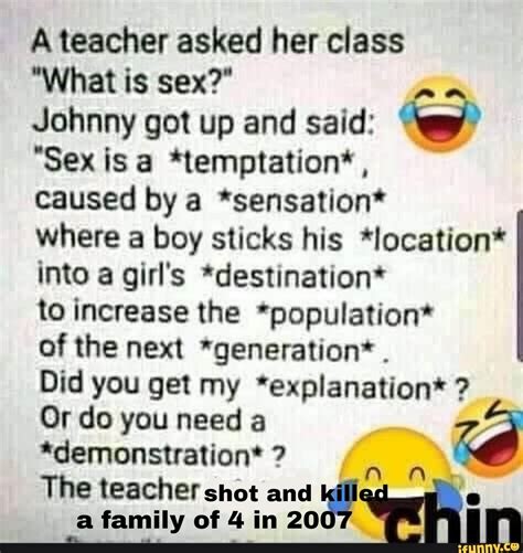 A Teacher Asked Her Class What Is Sex Johnny Got Up And Said Sex Is A Temptation Caused