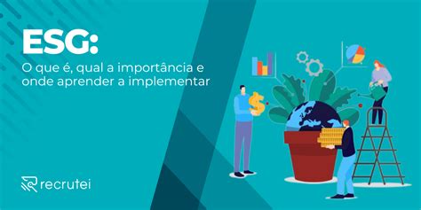 Esg O Que é Qual A Importância E Onde Aprender A Implementar