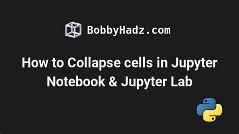 How To Collapse Cells In Jupyter Notebook And Jupyter Lab Bobbyhadz