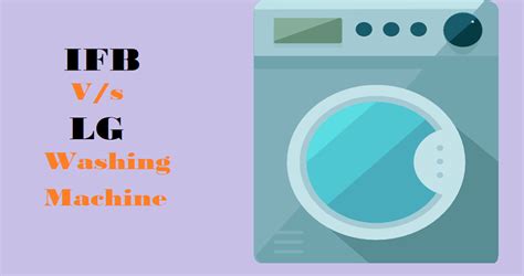 Ifb Vs Lg Washing Machine Which Is Better Egadgetshunt