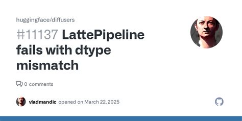 Lattepipeline Fails With Dtype Mismatch · Issue 11137 · Huggingface