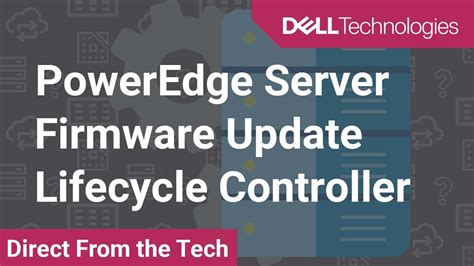 How To View And Update Firmware Within The Dell Emc Lifecycle Controller Of Your Poweredge