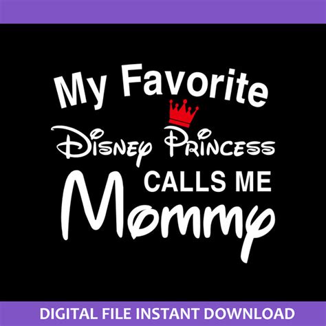 My Favorite Disney Princess Calls Me Mommy Svg Disney Princ Inspire