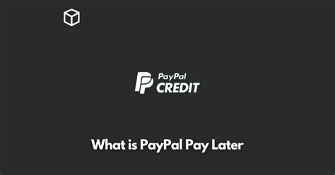What Is PayPal Pay Later Programming Cube