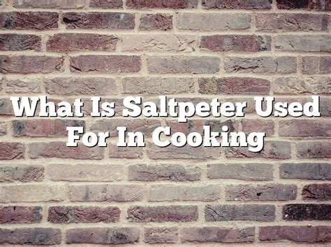 What Is Saltpeter Used For In Cooking July 2025 Pastureandpearl