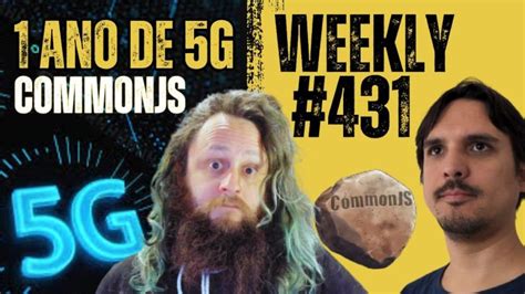 Weekly Um ano de G no BR ª multa por disparo em massa e CommonJS ferindo o JS