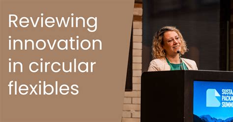 Sustainable Packaging Summit Reviewing Innovation In Circular Flexibles Article Packaging