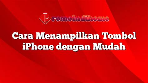 Cara Menampilkan Tombol Iphone Dengan Mudah Promoindihome