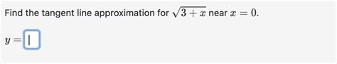 Solved Find The Tangent Line Approximation For X Near X Chegg