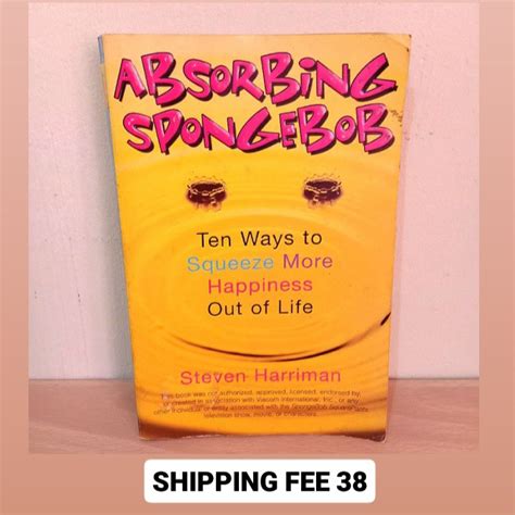 Absorbing Spongebob Ten Ways To Squeeze More Happiness Out Of Life Book By Steven Harriman