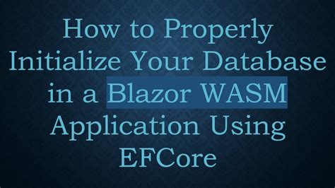 How To Properly Initialize Your Database In A Blazor Wasm Application Using Efcore Youtube