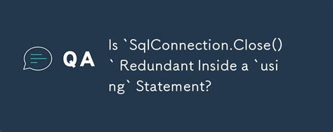 Is SqlConnection Close Redundant Inside A Using Statement Mysql Tutorial Php Cn