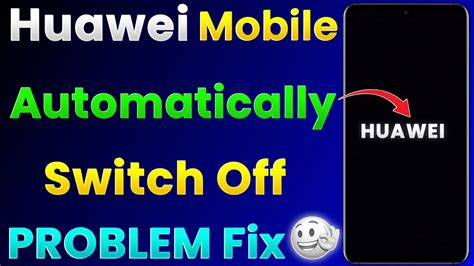 Solved Huawei Mobile Automatic Switch Off Problem Huawei Automatic
