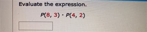 Solved Evaluate The Expression P 8 3 P 4 2