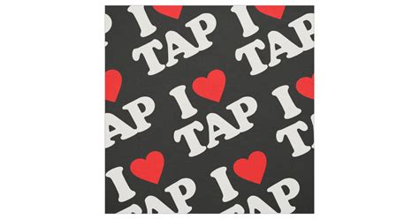 I Love Tap Fabric Zazzle