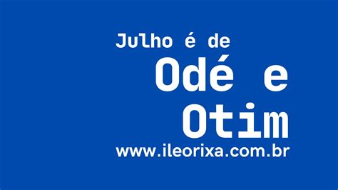 Julho é De Odé E Otim Fortaleza Ilê Orixá Axé Da Fortaleza