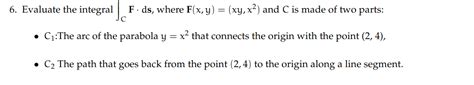 Solved 6 Evaluate The Integral F Ds Where F X Y Xy Chegg Com