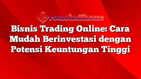 Bisnis Trading Online Cara Mudah Berinvestasi Dengan Potensi