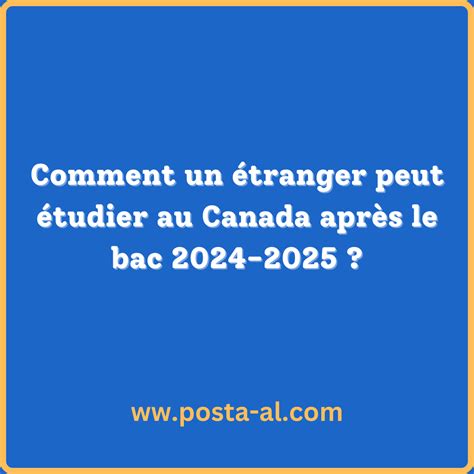 Comment Un étranger Peut étudier Au Canada Après Le Bac 2024 2025