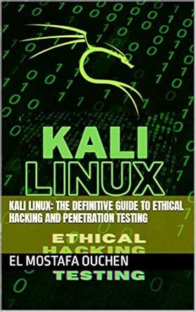 Kali Linux The Definitive Guide To Ethical Hacking And Penetration Testing EBook OUCHEN EL