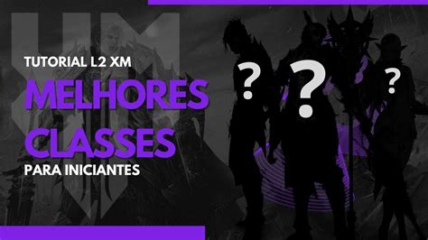 L2 Xm Melhores Classes Para Iniciantes Youtube