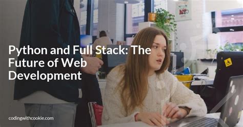 Python And Full Stack The Future Of Web Development