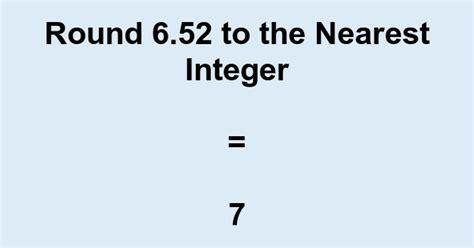Round 652 To The Nearest Integer